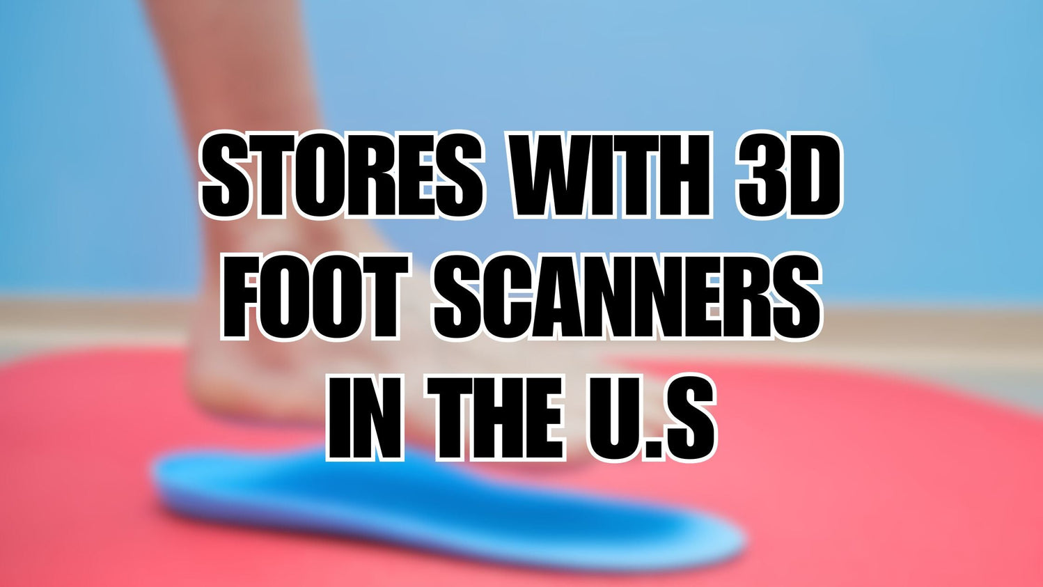 Stores with 3D Foot Scanners in the U.S – Shoeuphoria Store